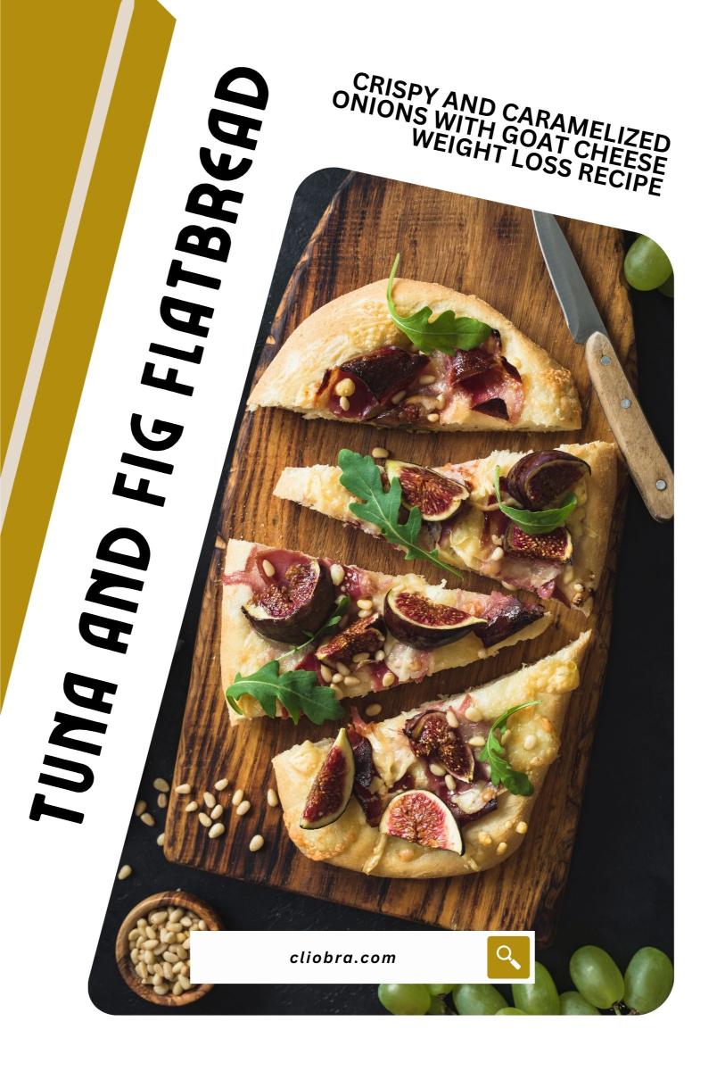 Tuna and Fig Flatbread – Crispy and Caramelized Onions with Goat Cheese ...