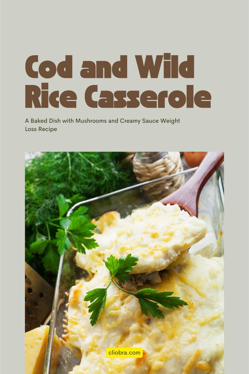 Cod and Wild Rice Casserole – A Baked Dish with Mushrooms and Creamy ...
